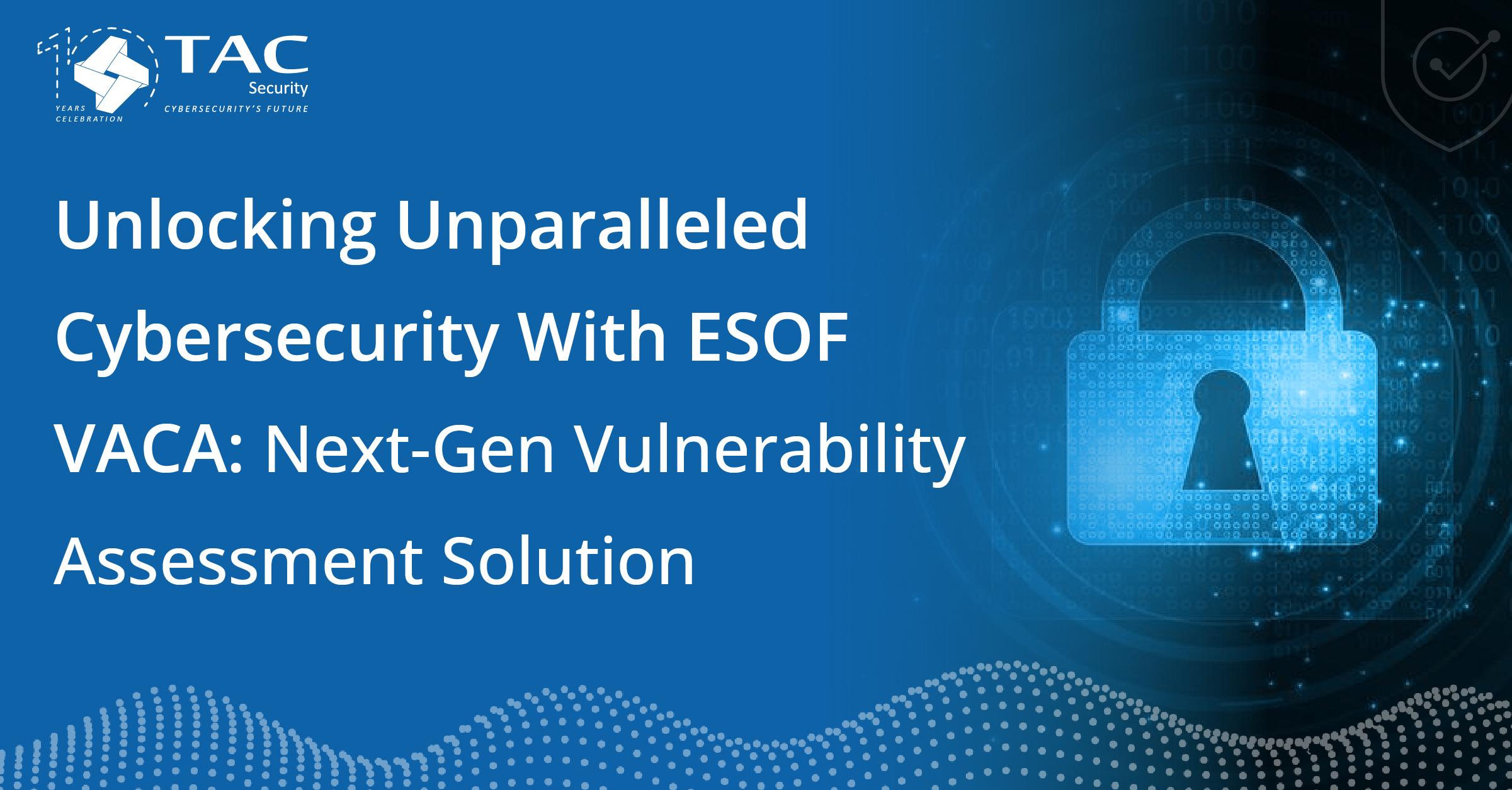 Unlocking Unparalleled Cybersecurity with ESOF VACA: Next-Gen ...